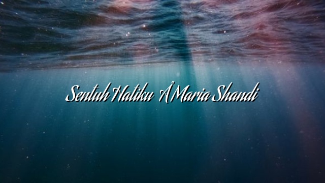 Sentuh Hatiku - Maria Shandi - Pestabatak.com